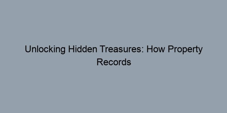 Unlocking Hidden Treasures: How Property Records Can Elevate Your ...