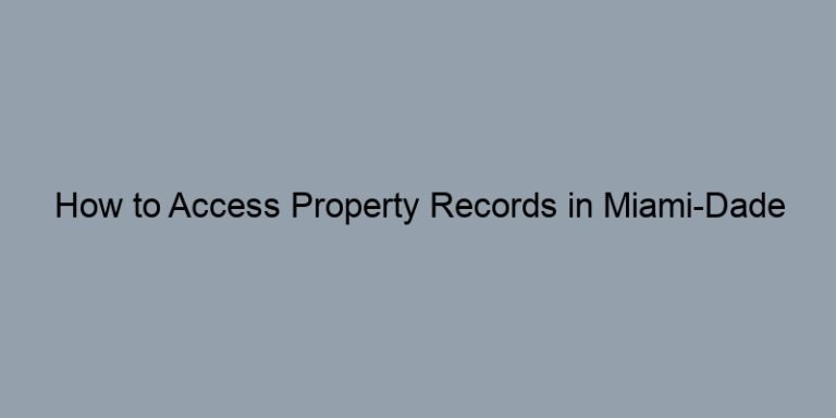 How to Access Property Records in Miami-Dade County, Florida by Address ...