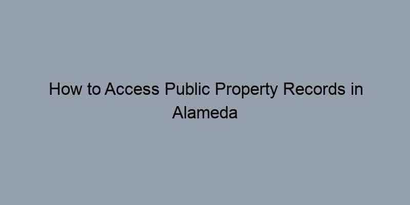 How to Access Public Property Records in Alameda County, California by ...
