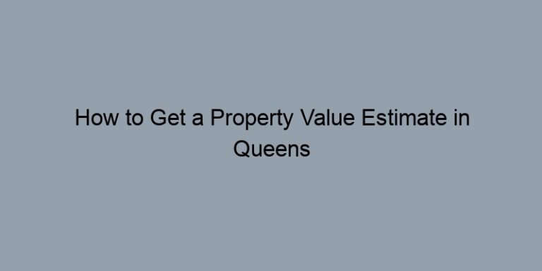 How to Get a Property Value Estimate in Queens County, New York by ...