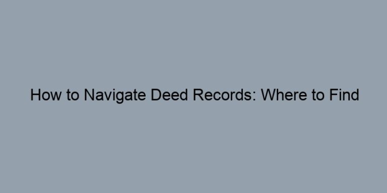 How to Navigate Deed Records: Where to Find Public Information ...