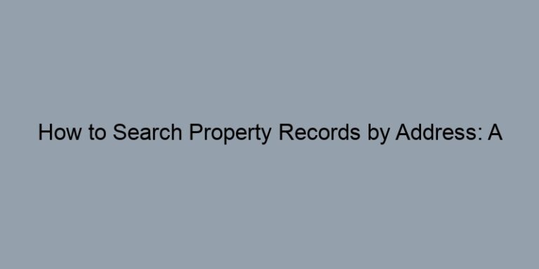 How to Search Property Records by Address: A Step-by-Step County Guide ...