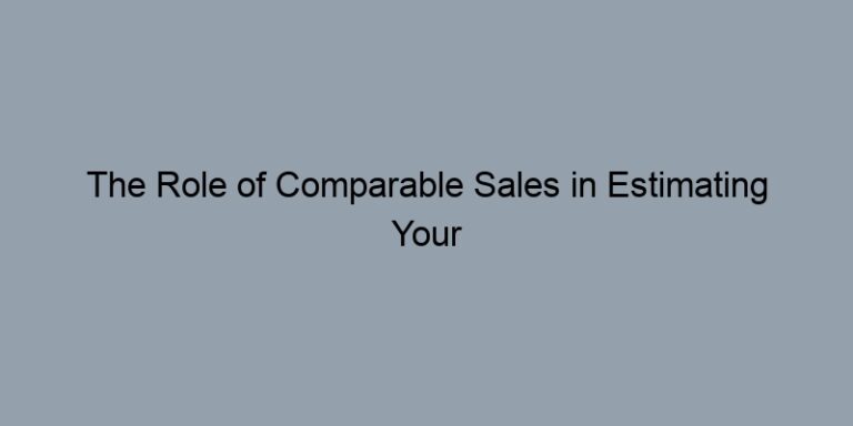 The Role of Comparable Sales in Estimating Your Home's Worth - Official ...