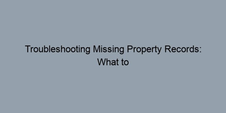Troubleshooting Missing Property Records: What to Do Next - Official ...